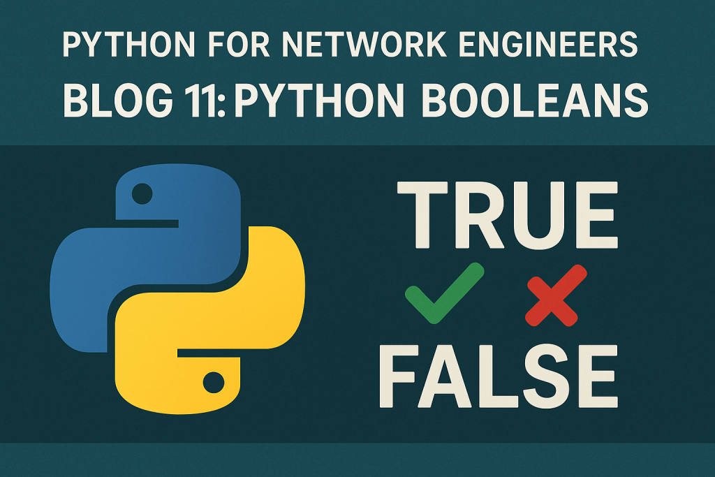 Python for Network Engineers Blog 11: Python Booleans - RichardKilleen